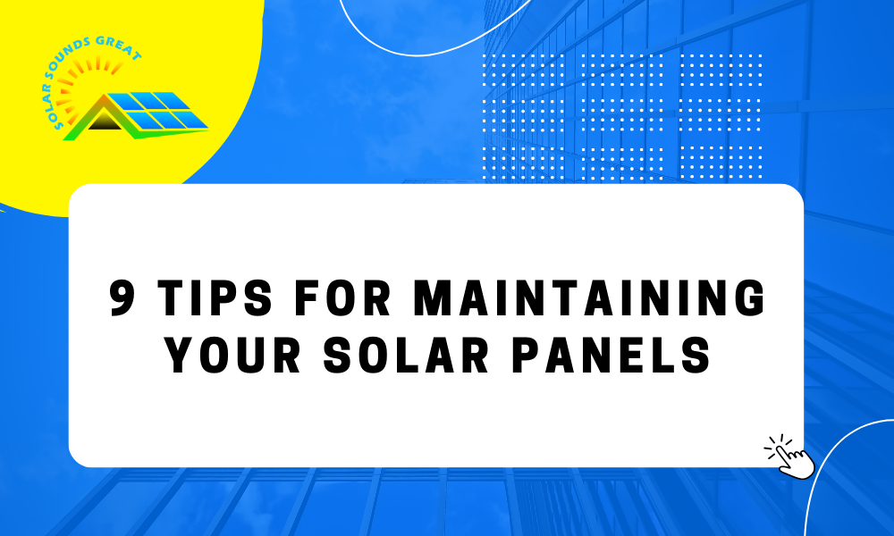 9 Easy Tips For Maintaining Your Solar Panels | by Solar Sounds Great ...