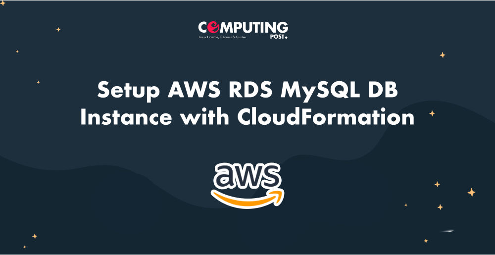 Setup Aws Rds Mysql Db Instance With Cloudformation By Computingpost Medium