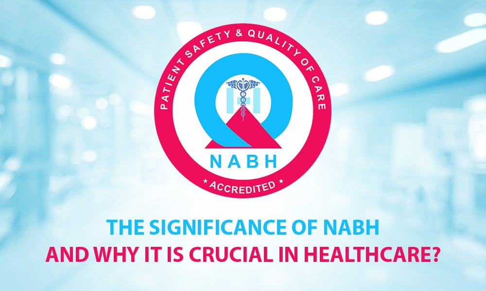 The Significance of NABH and Why it is Crucial in Healthcare? | by ...