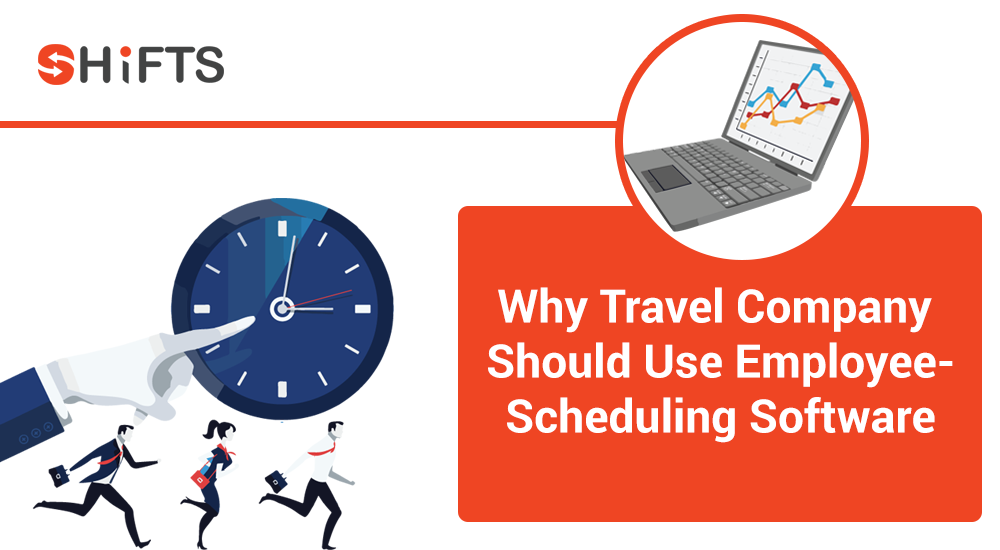 Why Travel Company Should Use Employee Scheduling Software | by ...