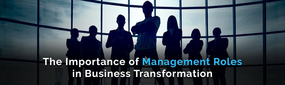 The Importance of Management Roles in Business Transformation | by ...