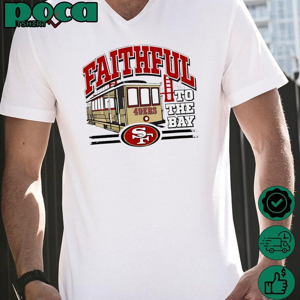 San Francisco 49ers Faithful to the bay shirt | by Pocashirtllc | Feb ...