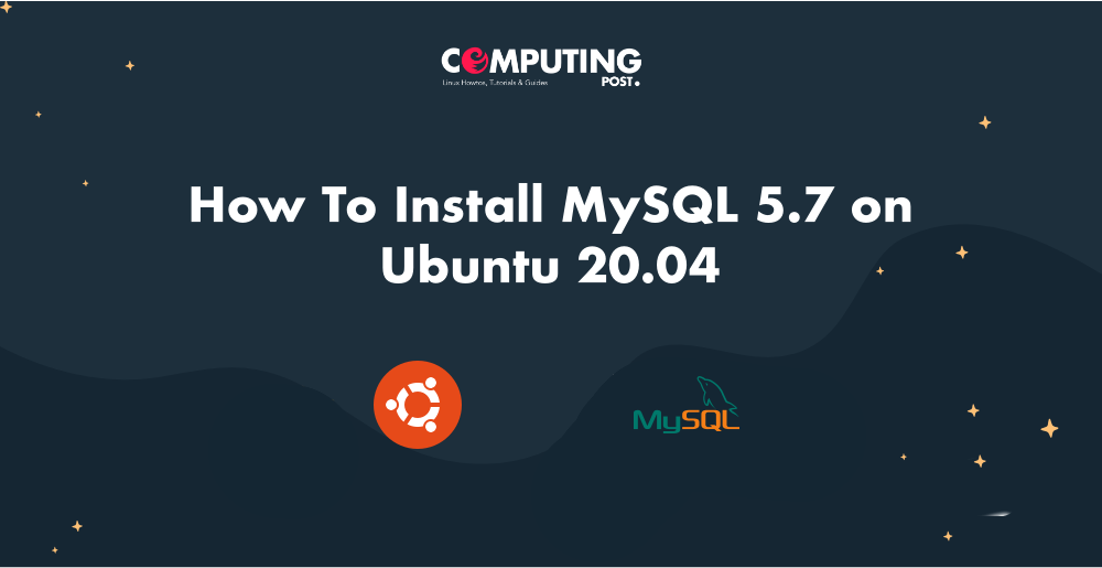 How To Install MySQL 5.7 on Ubuntu 20.04 | by ComputingPost | Medium