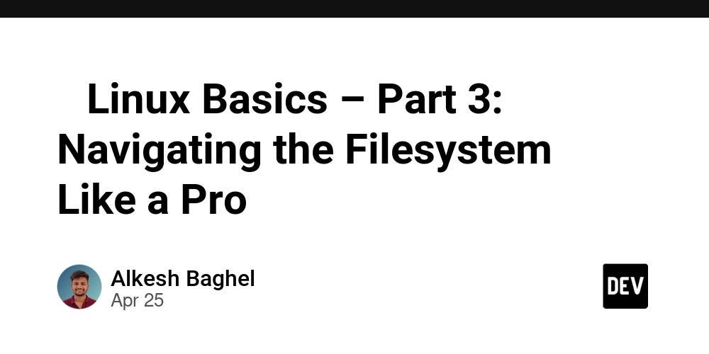 🐧 Linux Basics — Part 3: Navigating the Filesystem Like a Pro | by Alkesh Baghel | Apr, 2025 ...