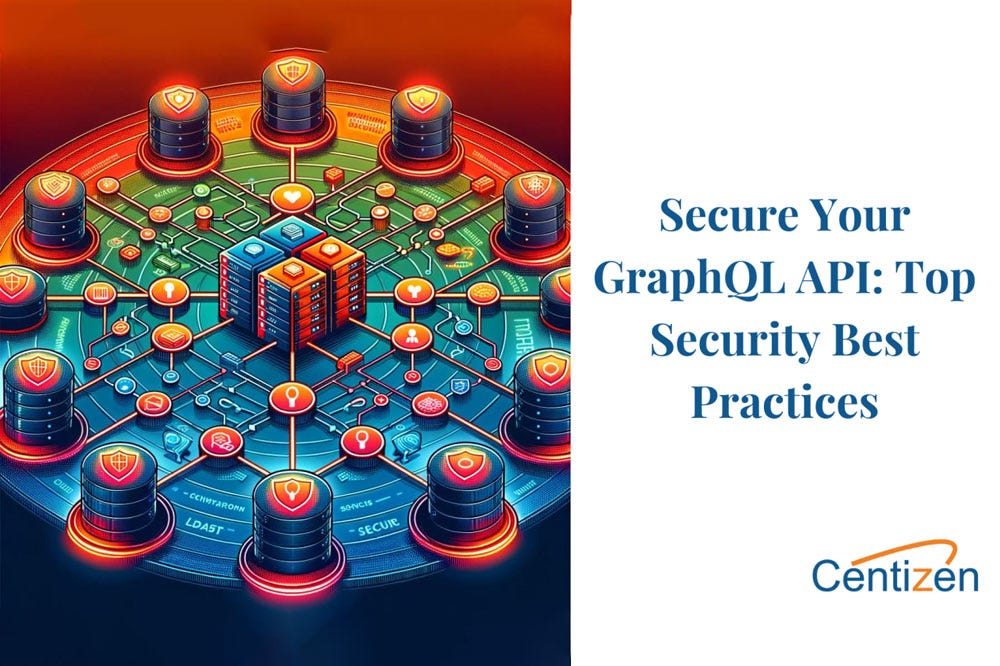 Securing Your GraphQL API: Top Practices to Mitigate Vulnerabilities | by Centizen Nationwide ...