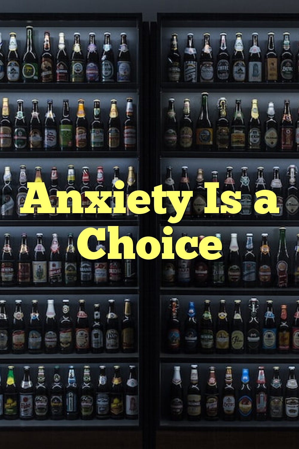 Anxiety Is a Choice | by Anxietyhospital | Medium