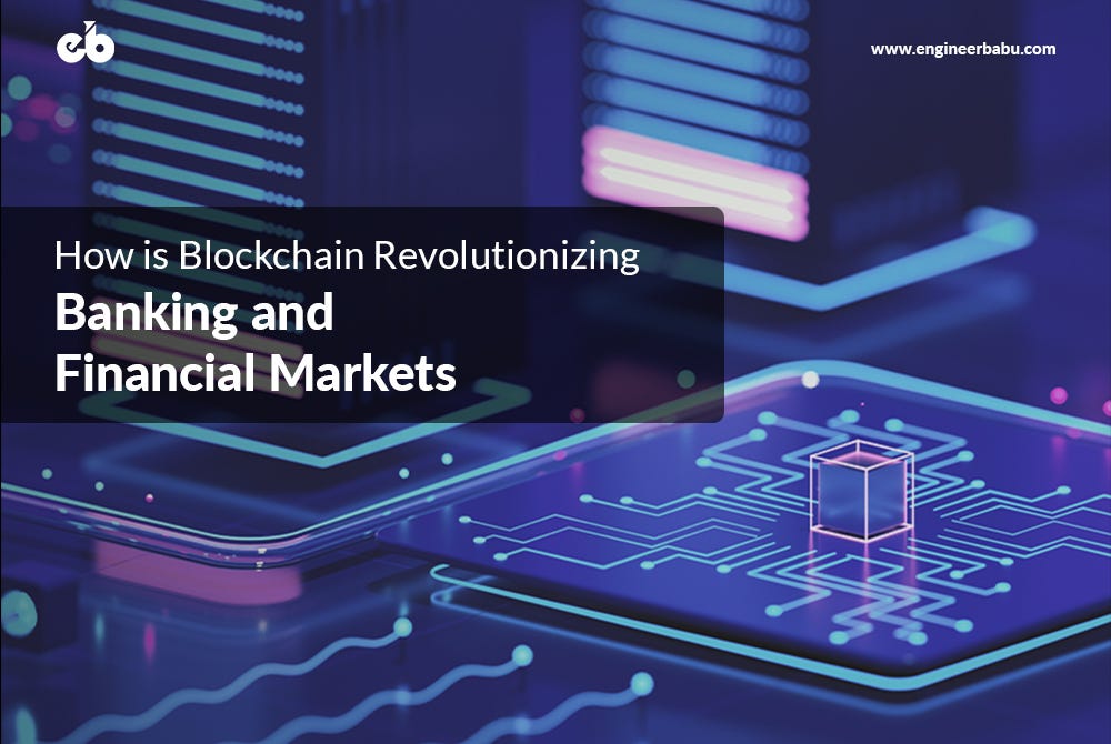 How is Blockchain Revolutionizing Banking and Financial Markets | by ...