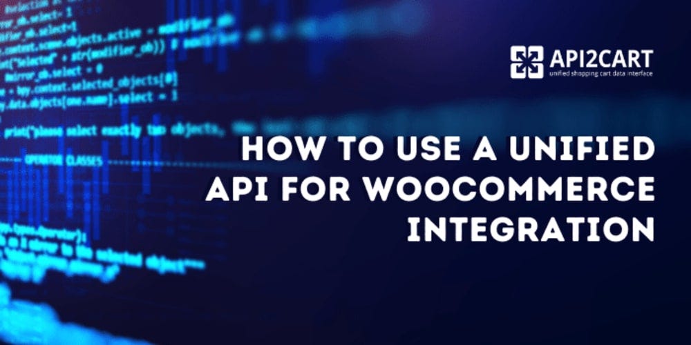 How to Use a Unified API for WooCommerce Integration | by Nataliia ...
