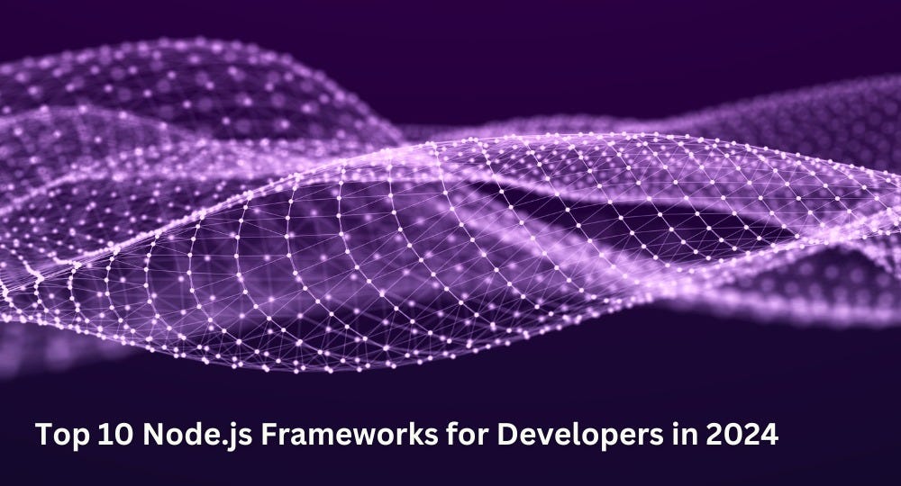 Top 10 Node.js Frameworks for Developers in 2024 | by Internshipgate | Oct, 2024 | Medium