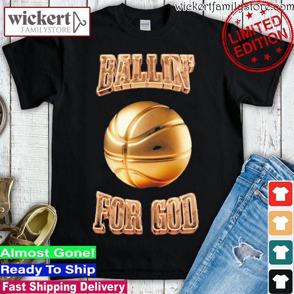 Official Ballin For God T T-shirt - Wickertfamily store - Medium