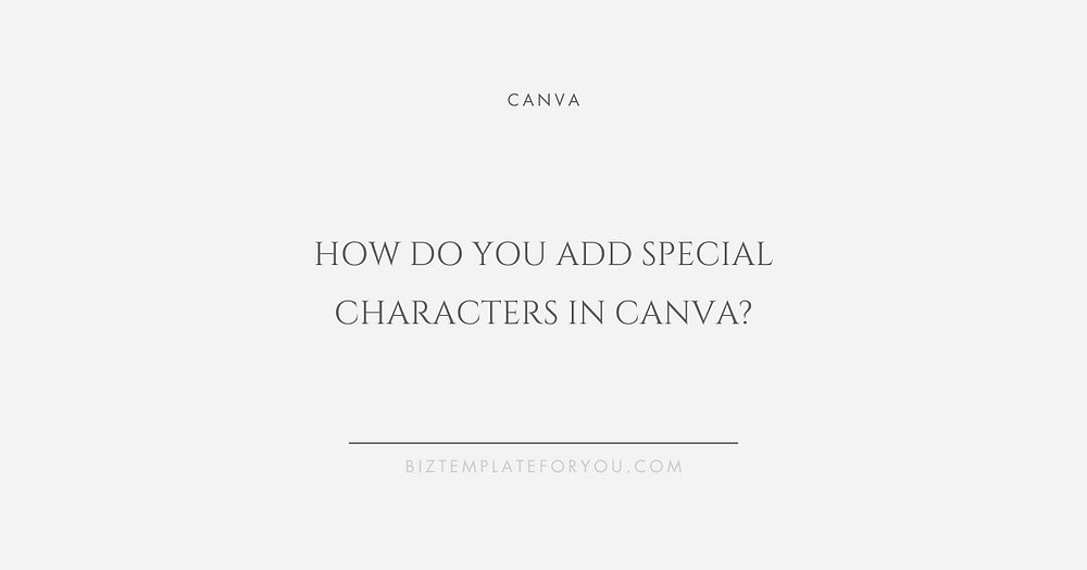 How Do You Add Special Characters in Canva? | by Biztemplateforyou | Medium