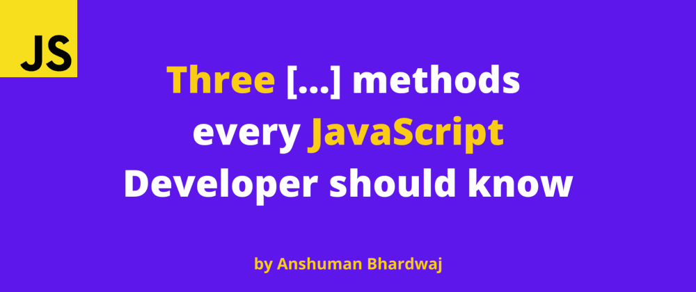 3 Array Methods Every JavaScript Developer Should Know | by Anshuman ...