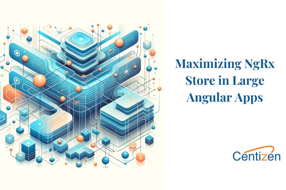 How to Effectively Use NgRx Store in Large-Scale Angular Applications | by Centizen Nationwide ...