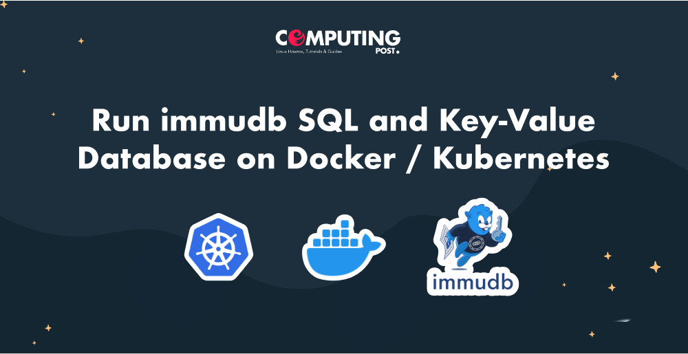 Run Immudb Sql And Key Value Database On Docker Kubernetes By Computingpost Medium 
