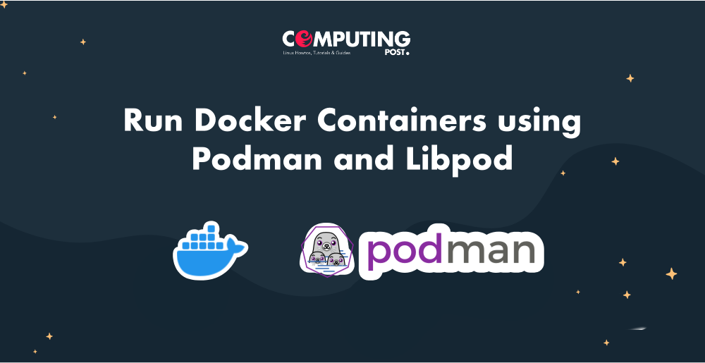 Run Docker Containers using Podman and Libpod | by ComputingPost | Medium