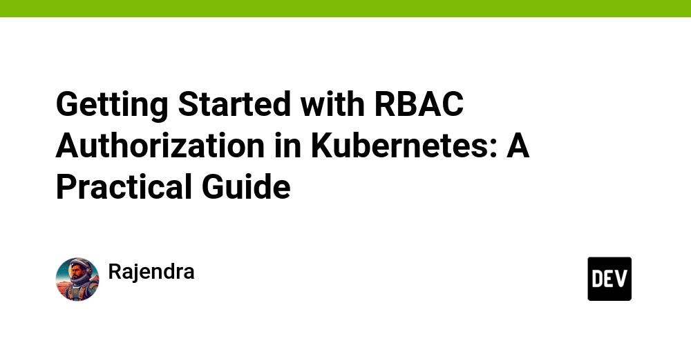 Getting Started with RBAC Authorization in Kubernetes: A Practical ...