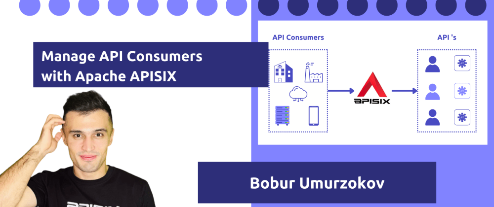 Manage Api Consumers With Apache Apisix By Bobur Apache Apisix Medium