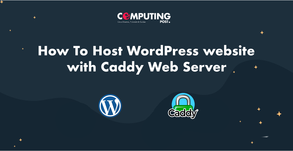 How To Host WordPress website with Caddy Web Server | by ComputingPost | Medium