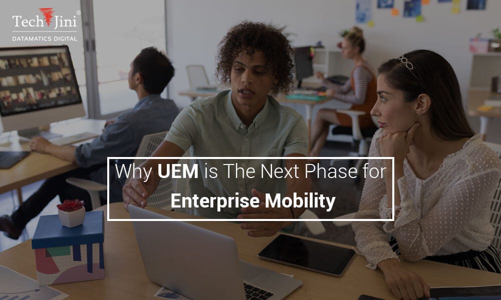 Why UEM is the Next Phase for Enterprise Mobility | by Techjini | Medium