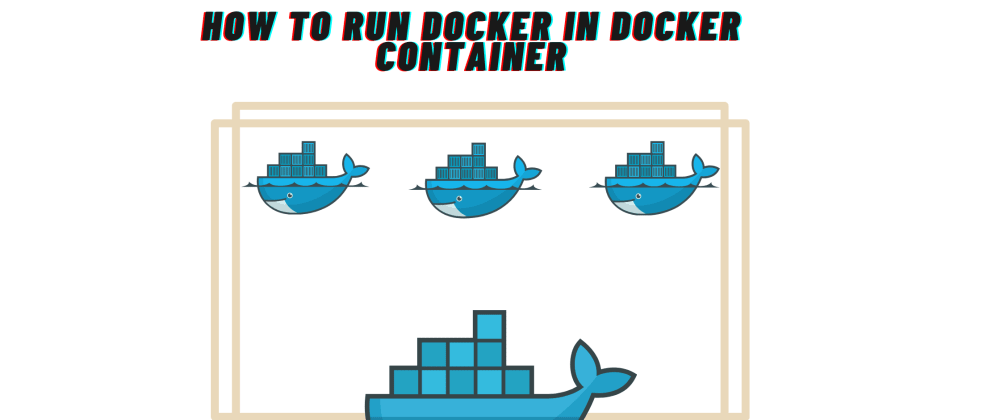 Docker inside Docker. Before we start, Docker has two ways to… | by ...