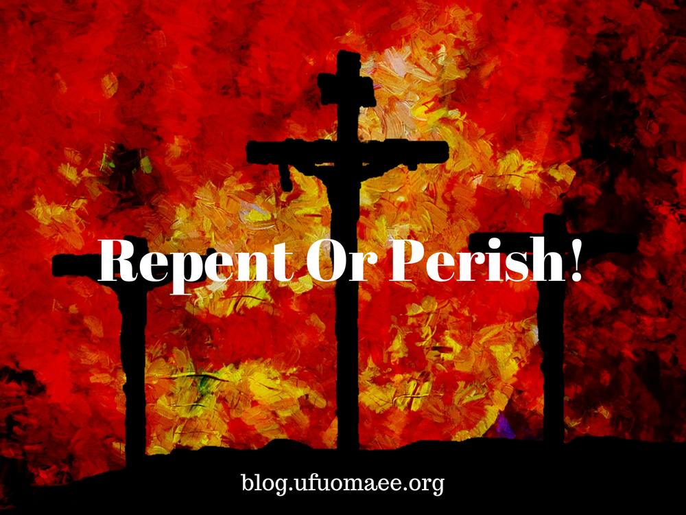 Repent or Perish!. “And Jesus said to them, “Do you… | by Ufuomaee | Medium