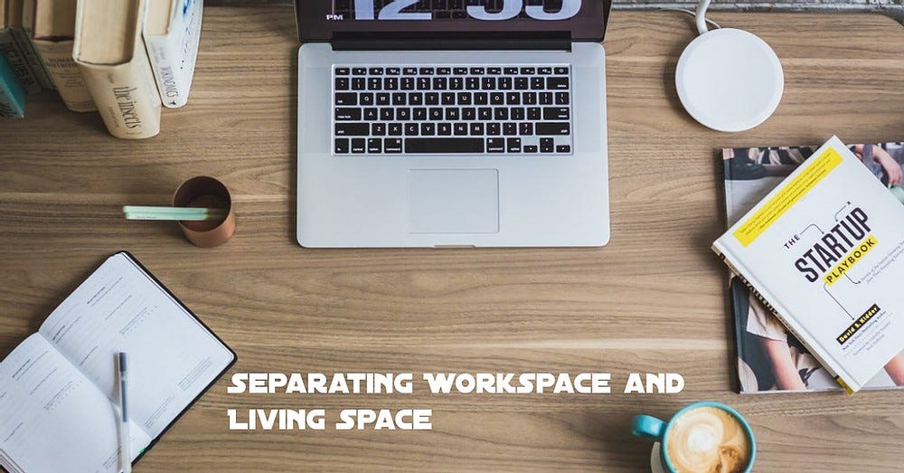 Strategies to Separate your Workspace and Living Space. | by srushti ...