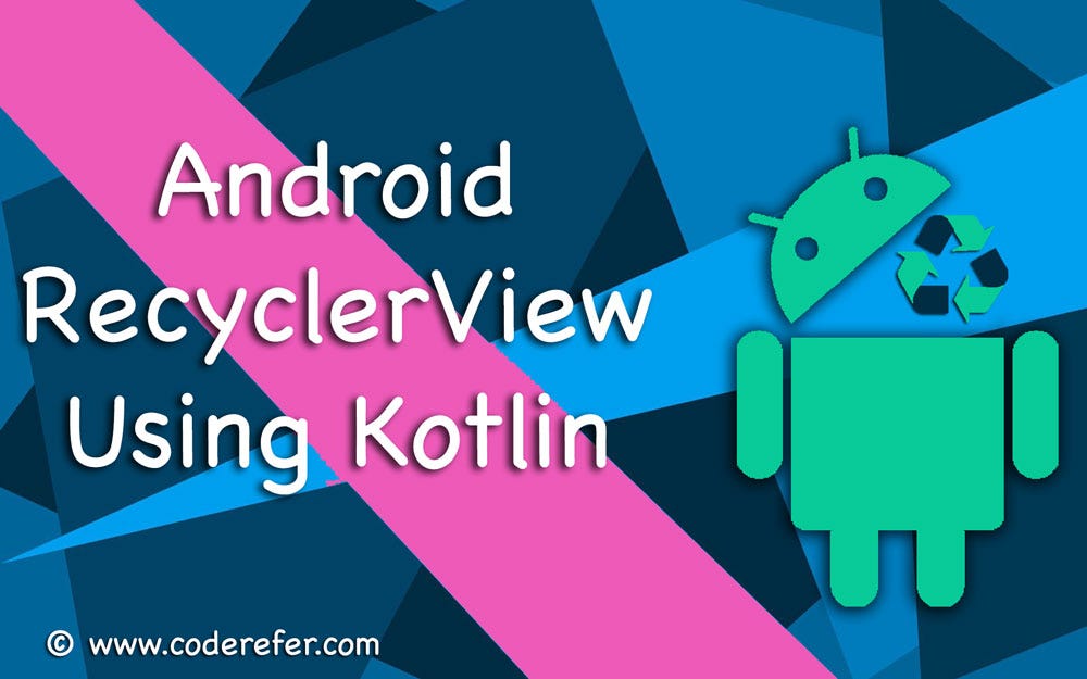 Android RecyclerView using Kotlin | by Vamsi Tallapudi | Medium