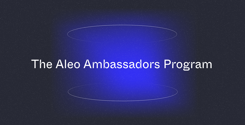 The Aleo Ambassadors Program. Today, we are officially launching the ...