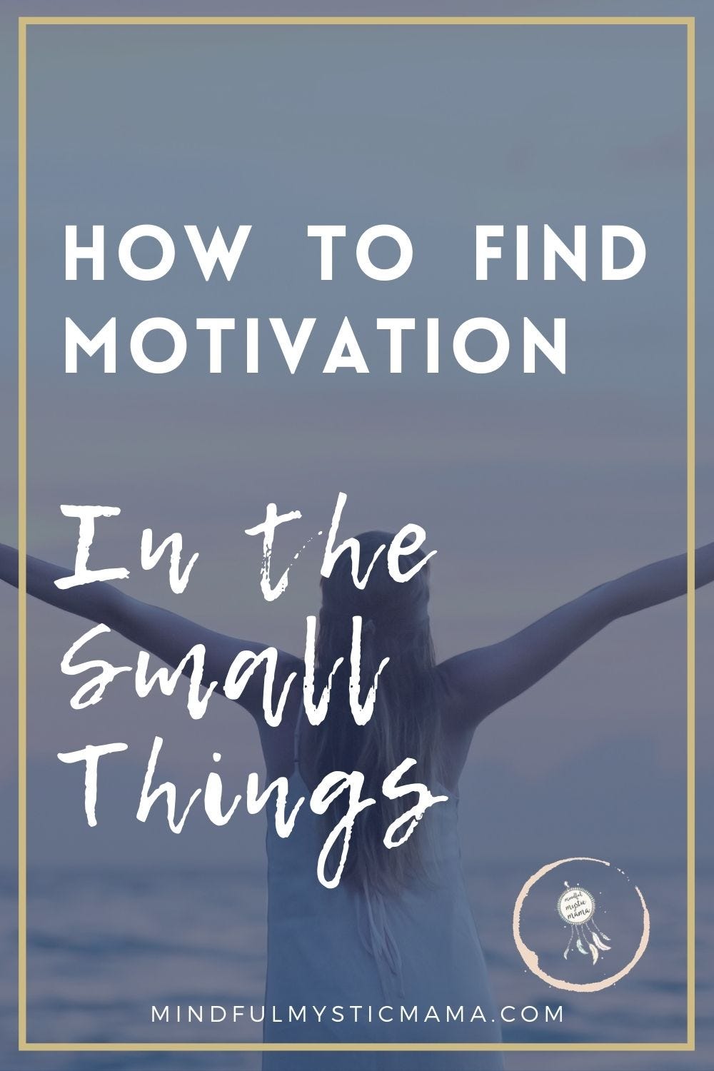 How to Find Motivation in the Small Things | by Danielle Leigh Elen ...