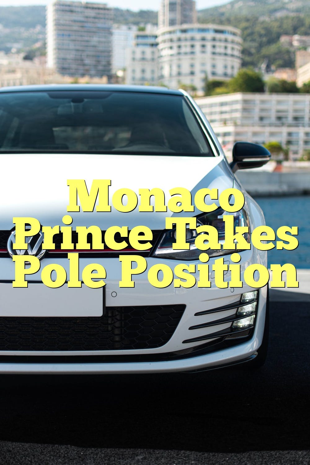 Monaco Prince Takes Pole Position | by Myeasyhotel | Medium