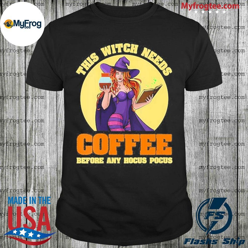 Womens This Witch Needs Coffee Before Any Hocus Pocus Halloween shirt | by Myfrogtees | Medium