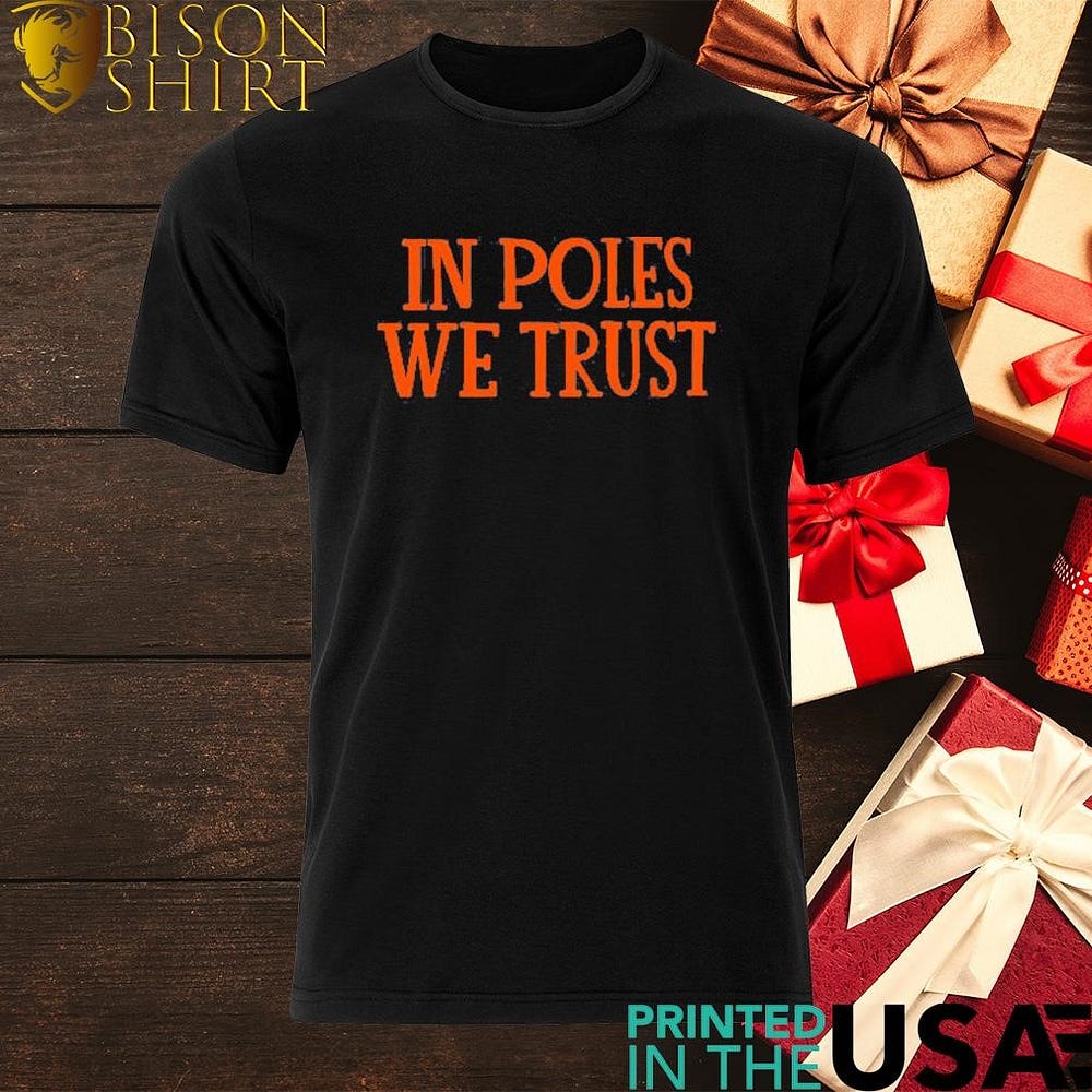 Chicago Bears Ryan Poles In Poles We Trust Shirt | by Bisonshirtllc ...