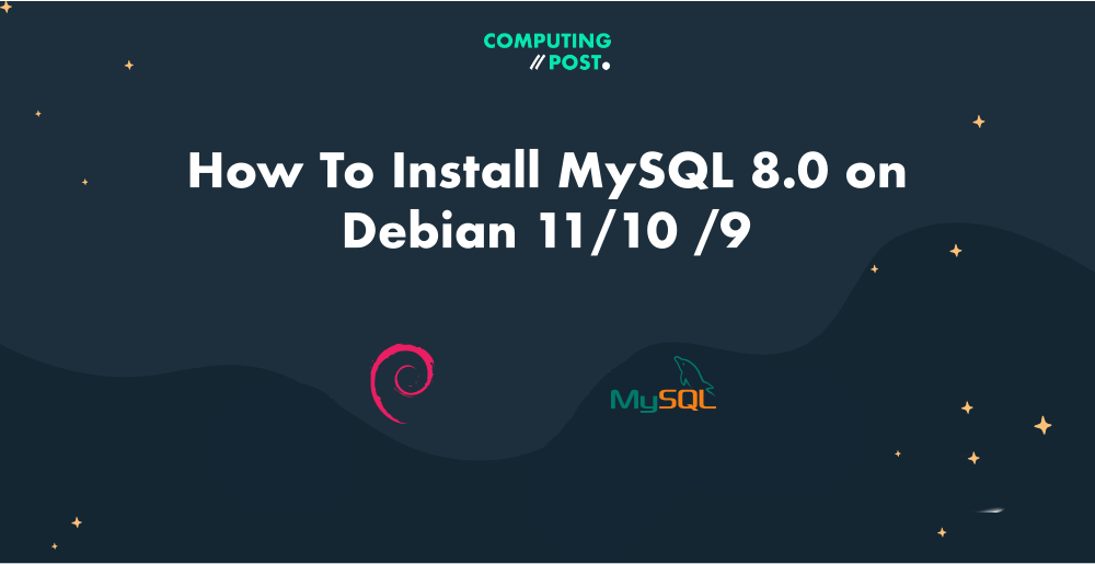 How To Install MySQL 8.0 on Debian 11/10 /9 | by ComputingPost | Medium