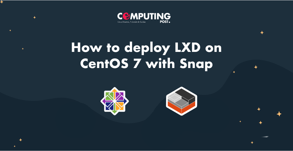 How to deploy LXD on CentOS 7 with Snap | by ComputingPost | Medium