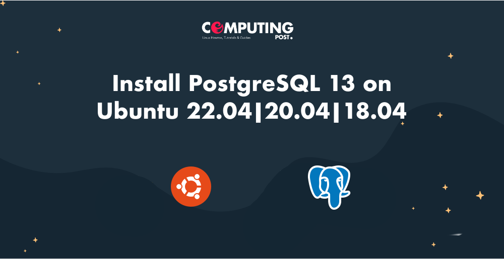 Install PostgreSQL 13 on Ubuntu 22.04|20.04|18.04 | by ComputingPost | Medium