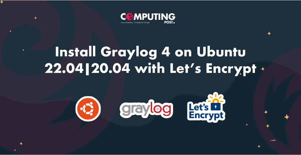 Install Graylog 4 on Ubuntu 22.04|20.04 with Let’s Encrypt | by ComputingPost | Medium