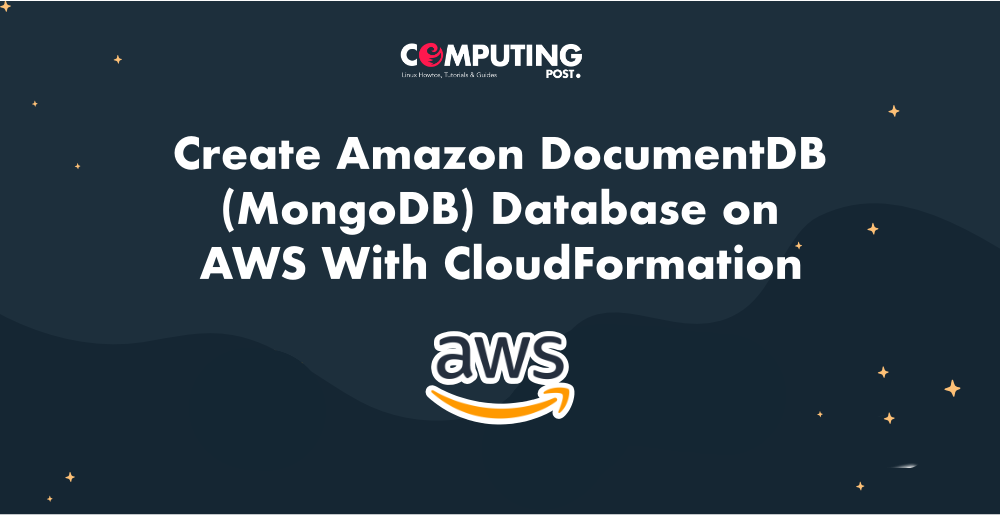 Create Amazon DocumentDB (MongoDB) Database on AWS With CloudFormation | by ComputingPost | Medium
