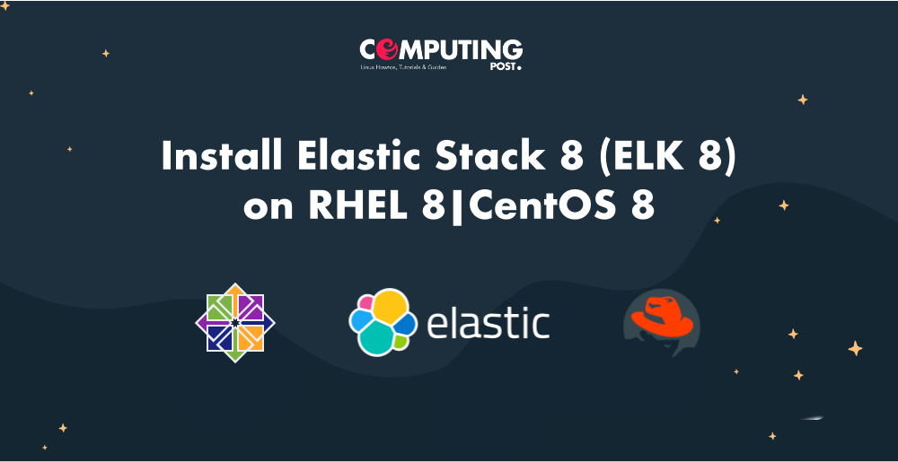 Install Elastic Stack 8 (ELK 8) on RHEL 8|CentOS 8 | by ComputingPost | Medium