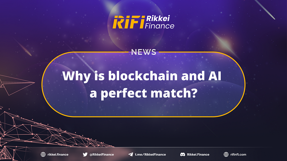 Why is blockchain and AI a perfect match? | by Rikkei Finance | Rikkei Finance | Medium