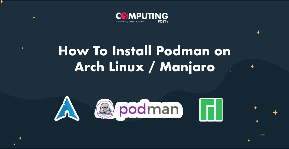 How To Install Podman on Arch Linux / Manjaro | by ComputingPost | Medium