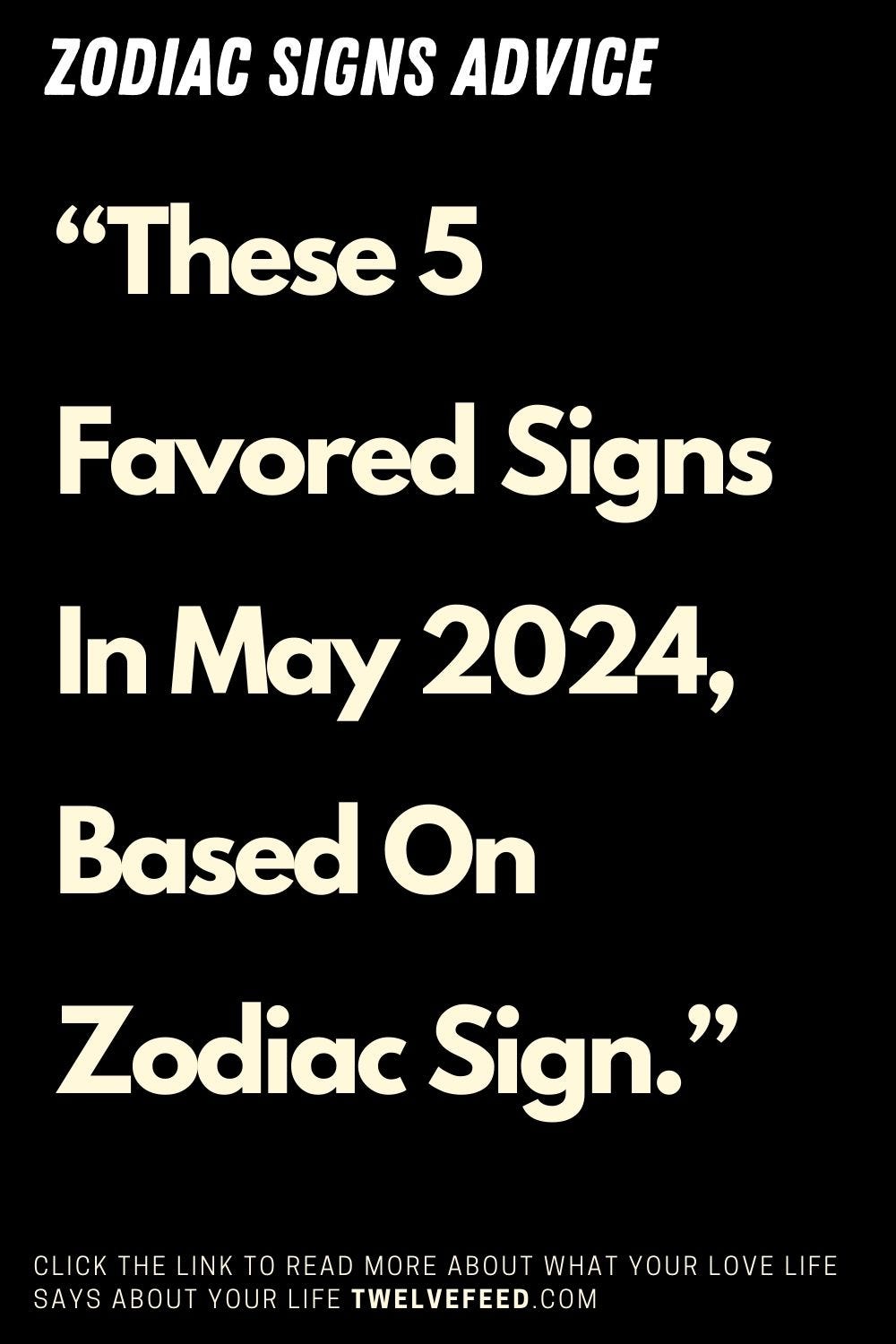 These 5 Favored Signs In May 2024, Based On Zodiac Sign | by I am sara ...