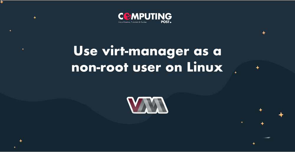 Use virt-manager as a non-root user on Linux | by ComputingPost | Medium