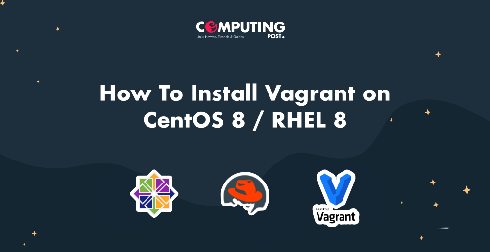 How To Install Vagrant on CentOS 8 / RHEL 8 | by ComputingPost | Medium
