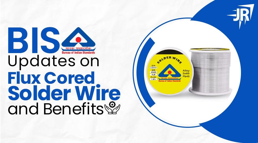BIS Updates on “Flux Cored Solder Wire”| Benefits | by JR Compliance ...