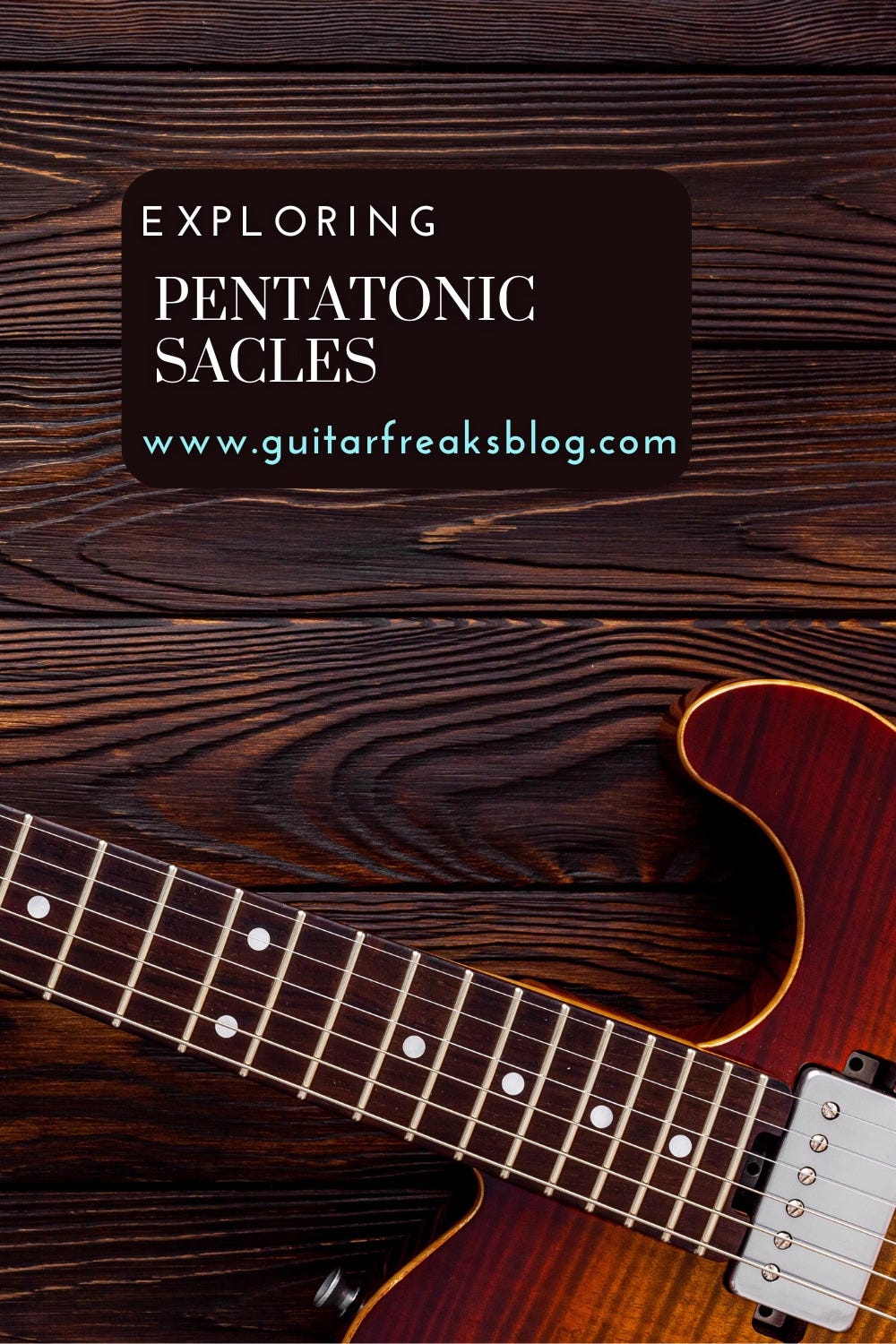 Exploring Pentatonic Guitar Scales | by Justin Comstock | Medium