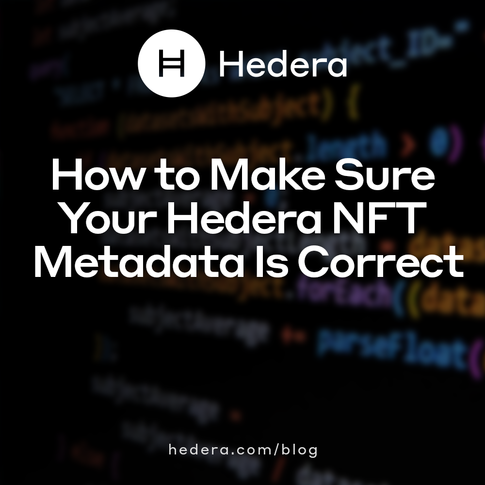 How to Make Sure Your Hedera NFT Metadata Is Correct | by Hedera Team | Hedera Blog | Medium