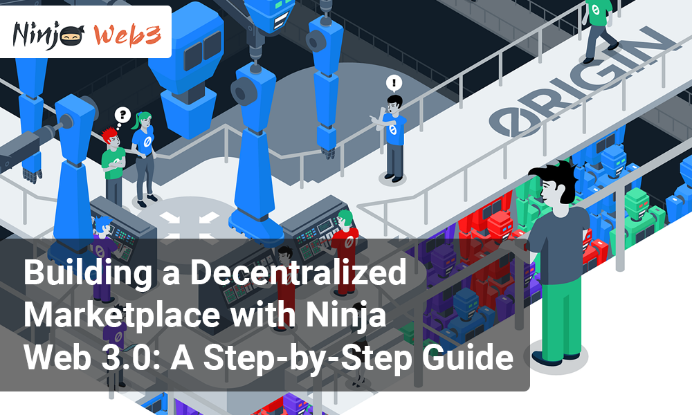 Building a Decentralized Marketplace with Ninja Web 3.0: A Step-by-Step Guide | by Ninjaweb3 ...