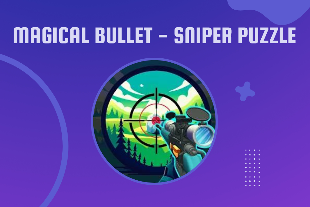 Magical Bullet — Sniper Puzzle Game: The Ultimate Sniping and Puzzle ...