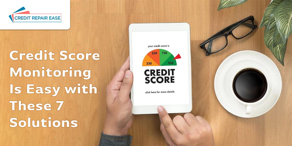 Credit Score Monitoring Is Easy with These 7 Solutions | by Credit ...
