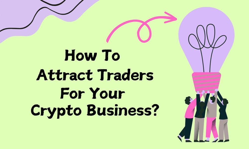 How to Turn Your Crypto Exchange Into a Trader Magnet in 2025 | Coinmonks